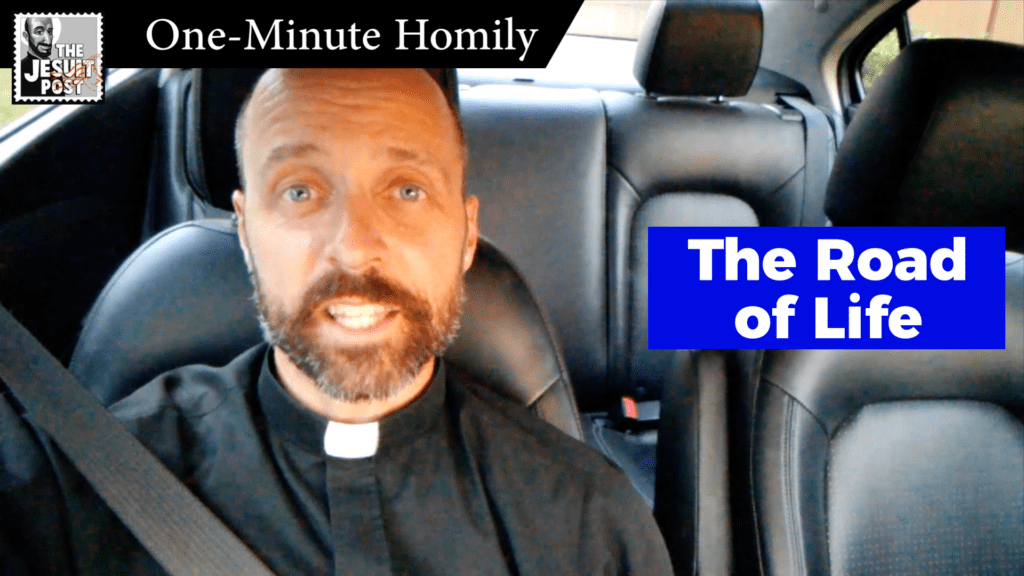 One-Minute Homily: "The Road of Life" - The Jesuit Post