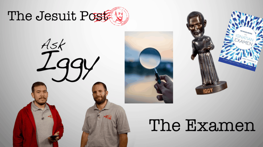 Ask Iggy: "Praying with the Examen" - The Jesuit Post
