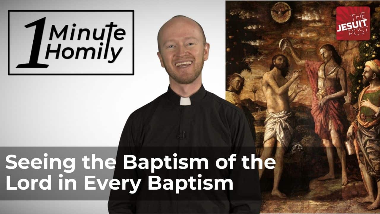 Seeing the Baptism of the Lord in Every Baptism | One-Minute Homily ...