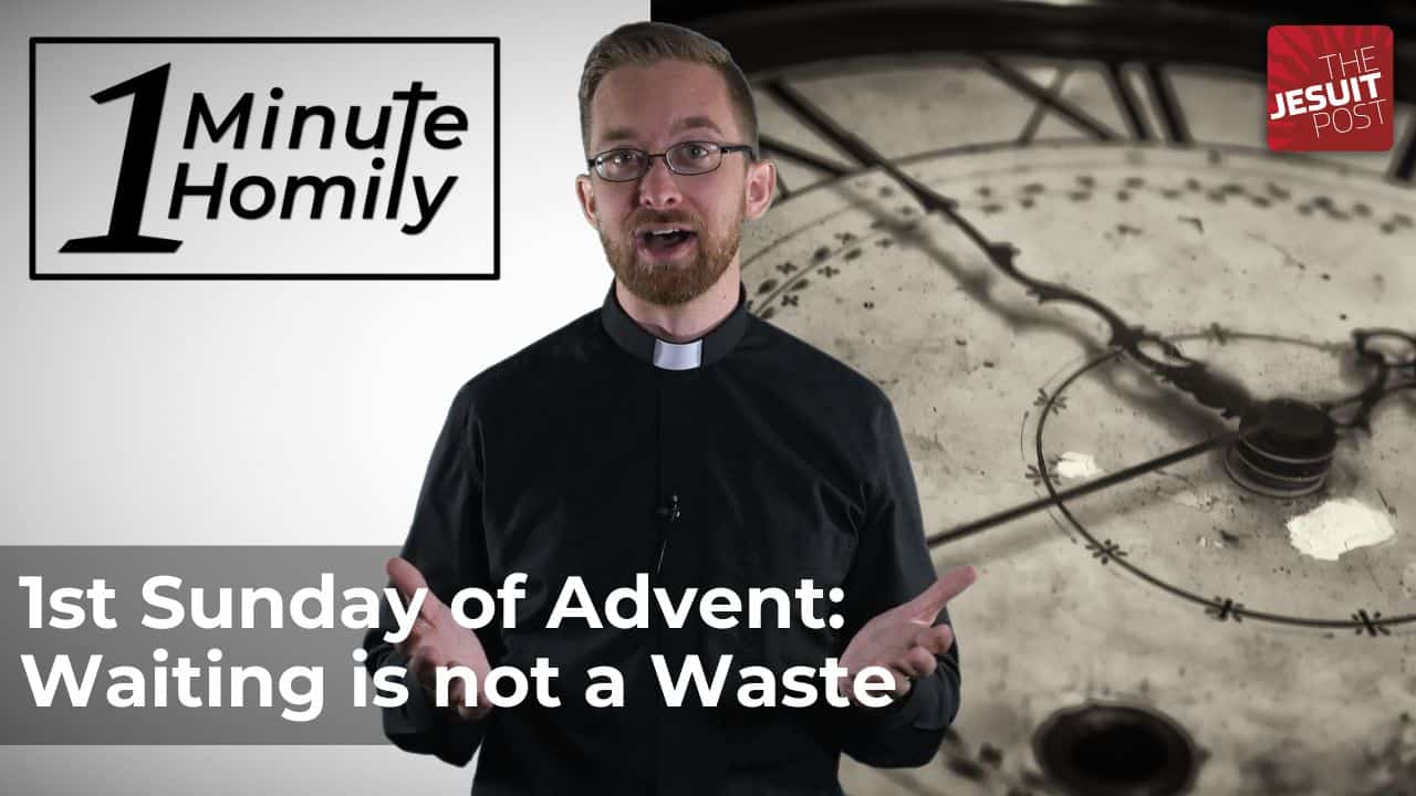 1st Sunday of Advent: Waiting is not a Waste | One-Minute Homily - The ...