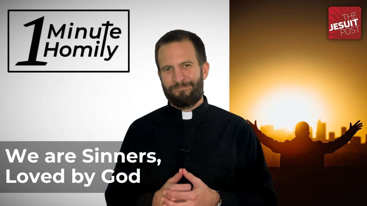 We are Sinners, Loved by God | One-Minute Homily - The Jesuit Post