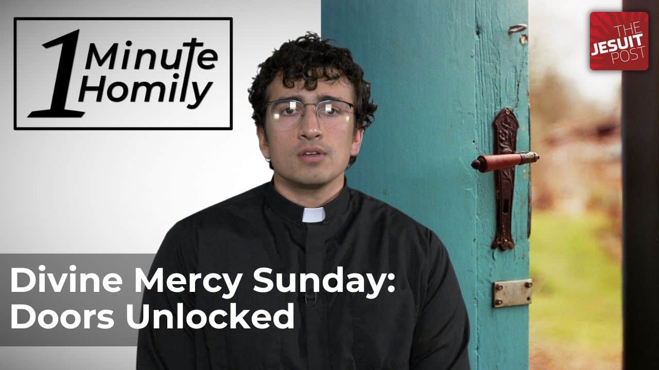 Divine Mercy Sunday: Doors Unlocked | One-Minute Homily - The Jesuit Post